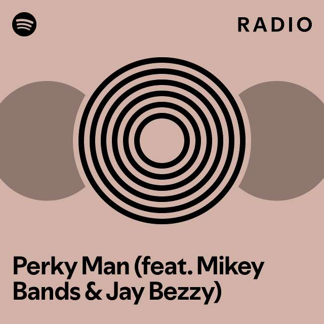 Perky Man (feat. Mikey Bands & Jay Bezzy) Radio - playlist by Spotify ...