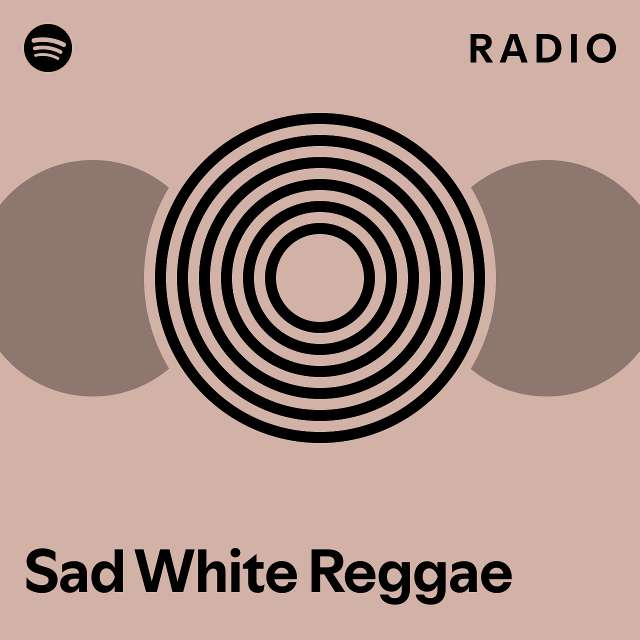 Sad White Reggae Radio - playlist by Spotify | Spotify