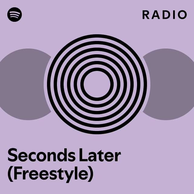 Seconds Later (Freestyle) Radio - playlist by Spotify | Spotify