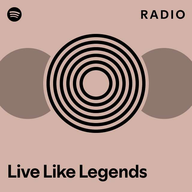 Live Like Legends Radio - playlist by Spotify | Spotify