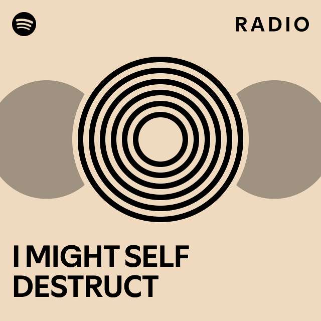 I MIGHT SELF DESTRUCT Radio - playlist by Spotify | Spotify