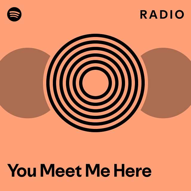 You Meet Me Here Radio - playlist by Spotify | Spotify