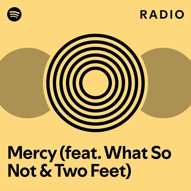 Mercy (feat. What So Not & Two Feet) Radio - playlist by Spotify | Spotify