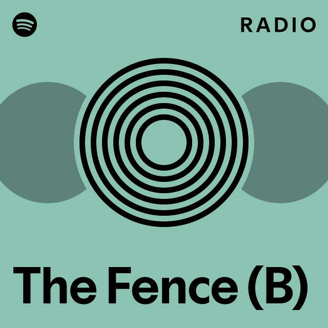 The Fence (B) Radio - playlist by Spotify | Spotify