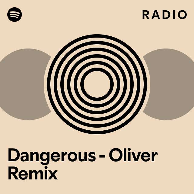 Dangerous - Oliver Remix Radio - playlist by Spotify | Spotify