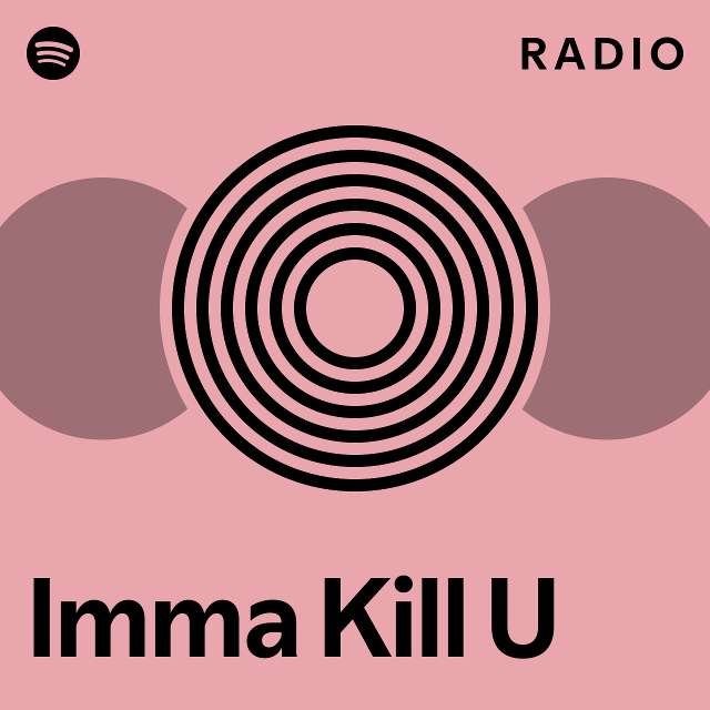 Imma Kill U Radio - playlist by Spotify | Spotify