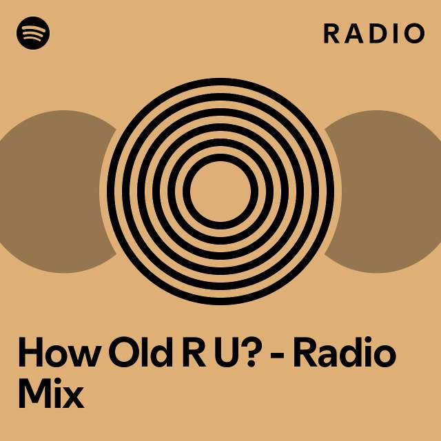 How Old R U? - Radio Mix Radio - playlist by Spotify | Spotify