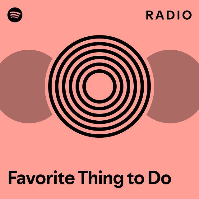 Favorite Thing to Do Radio - playlist by Spotify | Spotify