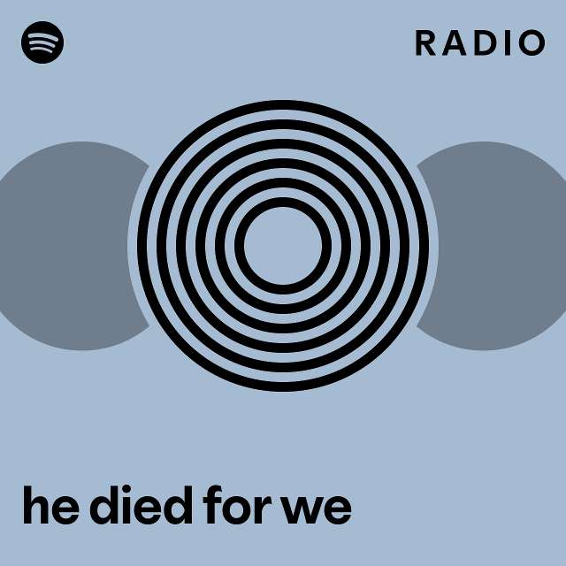 he died for we Radio - playlist by Spotify | Spotify