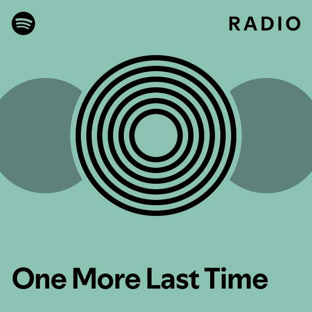 One More Last Time Radio - playlist by Spotify | Spotify