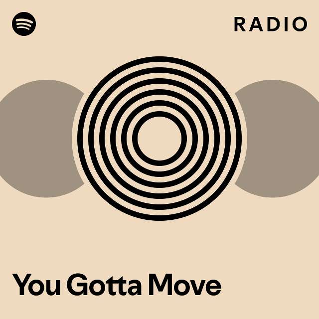 You Gotta Move Radio - playlist by Spotify | Spotify