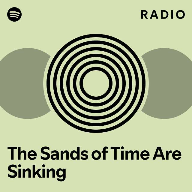 The Sands of Time Are Sinking Radio - playlist by Spotify | Spotify