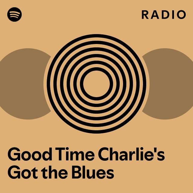 Good Time Charlie's Got the Blues Radio - playlist by Spotify | Spotify