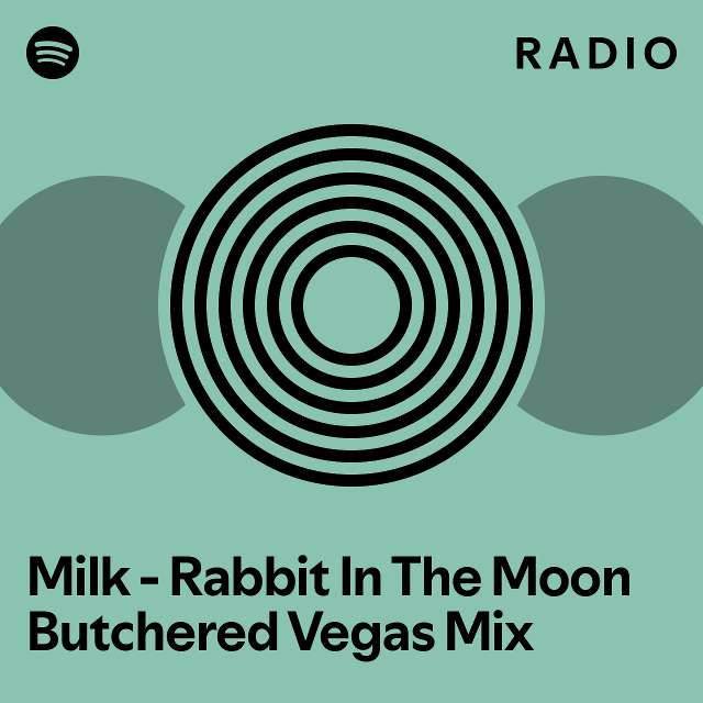Milk - Rabbit In The Moon Butchered Vegas Mix Radio - playlist by ...