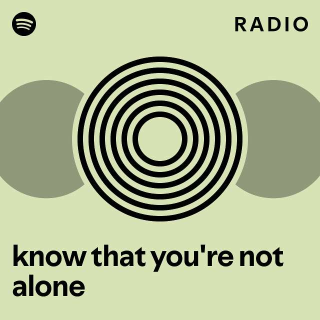 know that you're not alone Radio - playlist by Spotify | Spotify