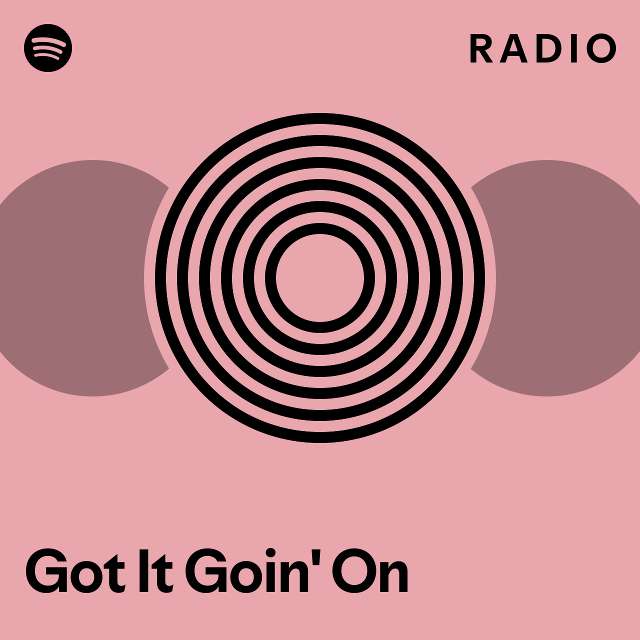 Got It Goin' On Radio - playlist by Spotify | Spotify