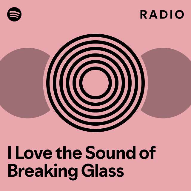 I Love the Sound of Breaking Glass Radio - playlist by Spotify | Spotify
