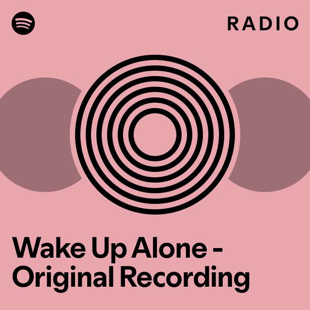 Wake Up Alone - Original Recording Radio - playlist by Spotify | Spotify