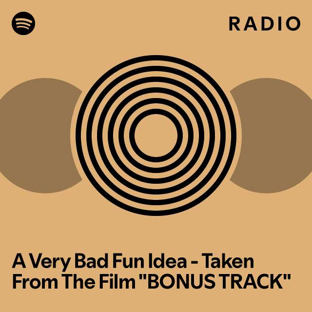 A Very Bad Fun Idea - Taken From The Film "BONUS TRACK" Radio ...
