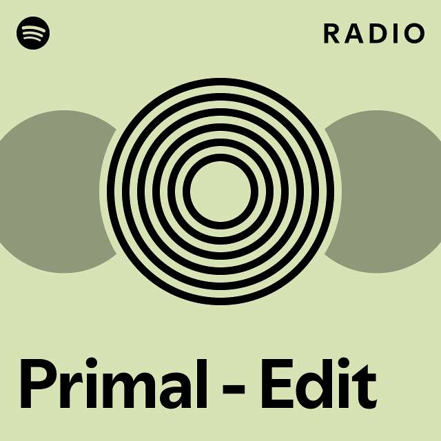 Primal - Edit Radio - playlist by Spotify | Spotify