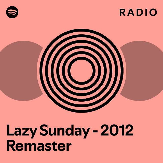 Lazy Sunday 2012 Remaster Radio Playlist By Spotify Spotify