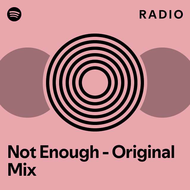Not Enough - Original Mix Radio - playlist by Spotify | Spotify