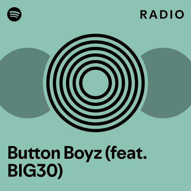 Button Boyz (feat. BIG30) Radio - playlist by Spotify | Spotify