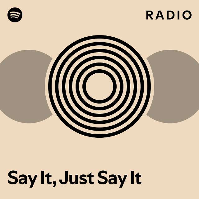 Say It, Just Say It Radio - playlist by Spotify | Spotify