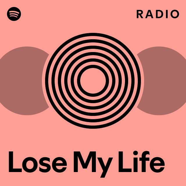Lose My Life Radio - playlist by Spotify | Spotify