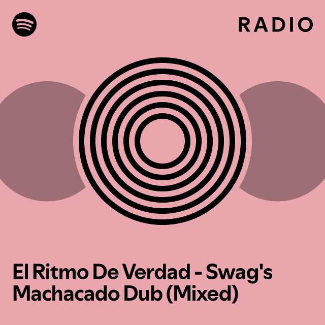 El Ritmo De Verdad - Swag's Machacado Dub (Mixed) Radio - playlist by Spotify | Spotify