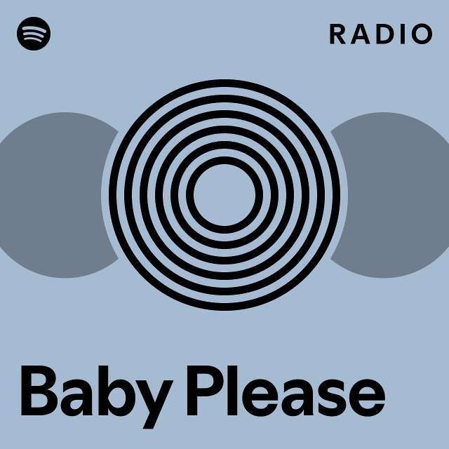 Baby Please Radio - playlist by Spotify | Spotify