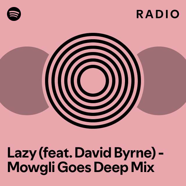 Lazy (feat. David Byrne) (Mowgli Goes Deep Mix) Radio - playlist by Spotify | Spotify