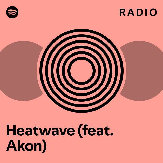 Heatwave (feat. Akon) Radio - playlist by Spotify | Spotify