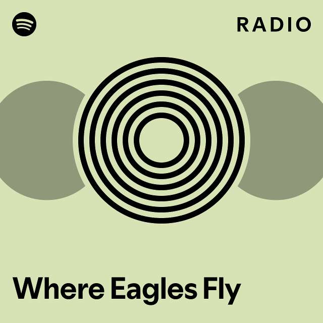 Where Eagles Fly Radio - playlist by Spotify | Spotify