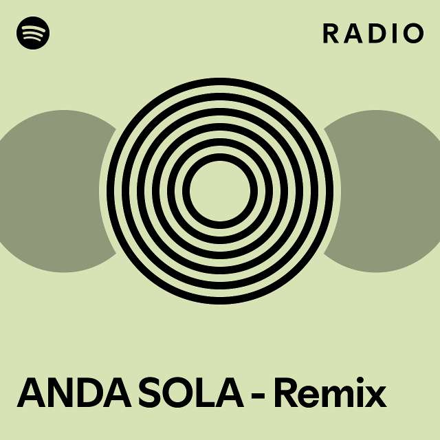 ANDA SOLA - Remix Radio - playlist by Spotify | Spotify