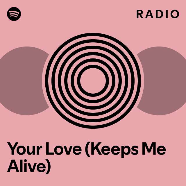 Your Love (Keeps Me Alive) Radio - playlist by Spotify | Spotify