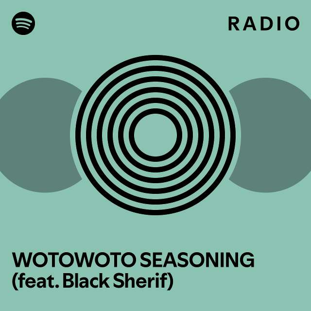 WOTOWOTO SEASONING (feat. Black Sherif) Radio - playlist by Spotify ...