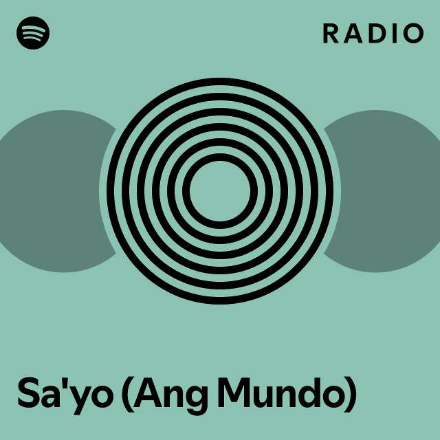 Sa'yo (Ang Mundo) Radio - playlist by Spotify | Spotify
