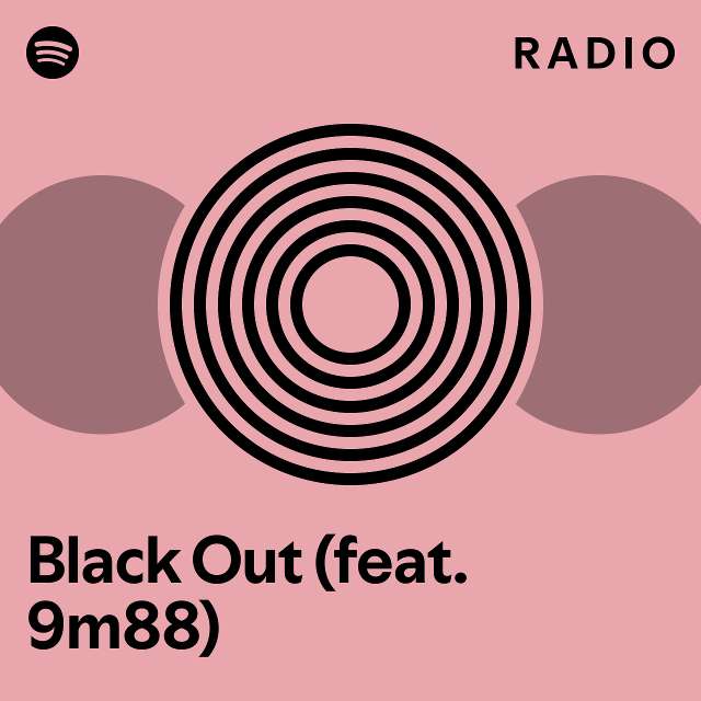 Black Out (feat. 9m88) Radio - playlist by Spotify | Spotify