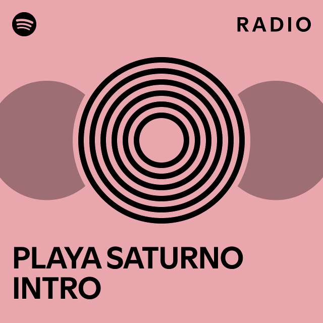 PLAYA SATURNO INTRO Radio - playlist by Spotify | Spotify