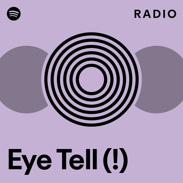Eye Tell (!) Radio - playlist by Spotify | Spotify