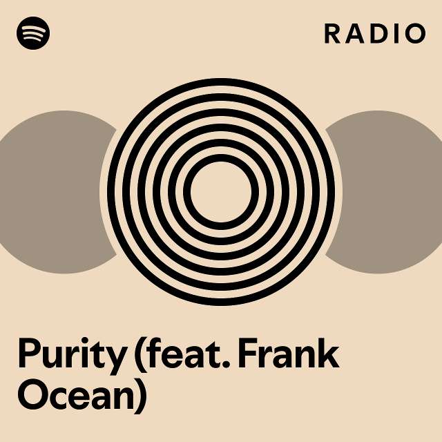 Purity (feat. Frank Ocean) Radio - playlist by Spotify | Spotify