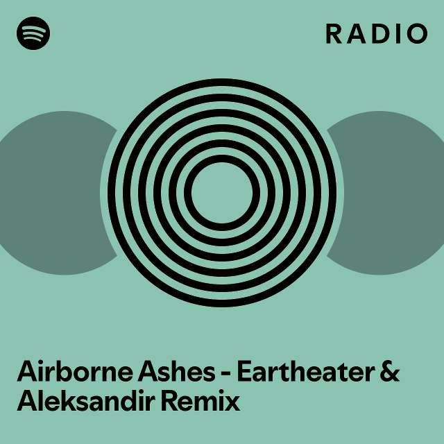 Airborne Ashes - Eartheater & Aleksandir Remix Radio - playlist by Spotify | Spotify