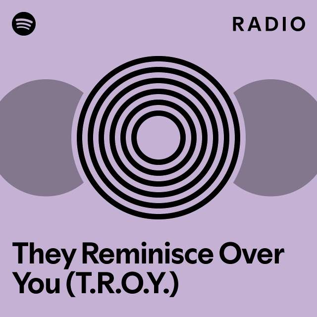 They Reminisce Over You (T.R.O.Y.) Radio - playlist by Spotify | Spotify