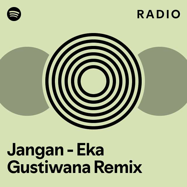 Jangan - Eka Gustiwana Remix Radio - playlist by Spotify | Spotify