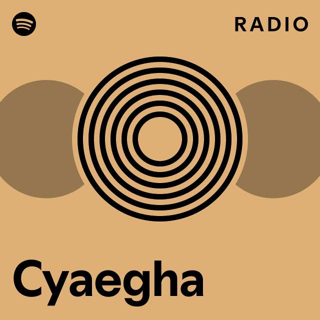 Cyaegha Radio - playlist by Spotify | Spotify