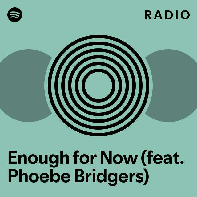 Enough for Now (feat. Phoebe Bridgers) Radio - playlist by Spotify ...