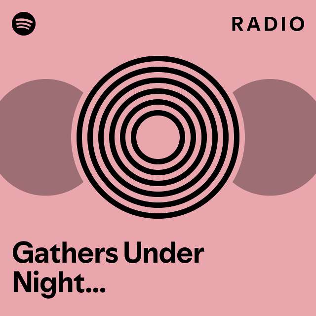Gathers Under Night... Radio - playlist by Spotify | Spotify