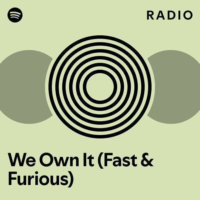 We Own It (Fast & Furious) Radio - playlist by Spotify | Spotify