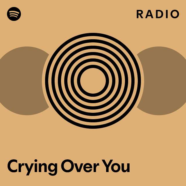 Crying Over You Radio - playlist by Spotify | Spotify
